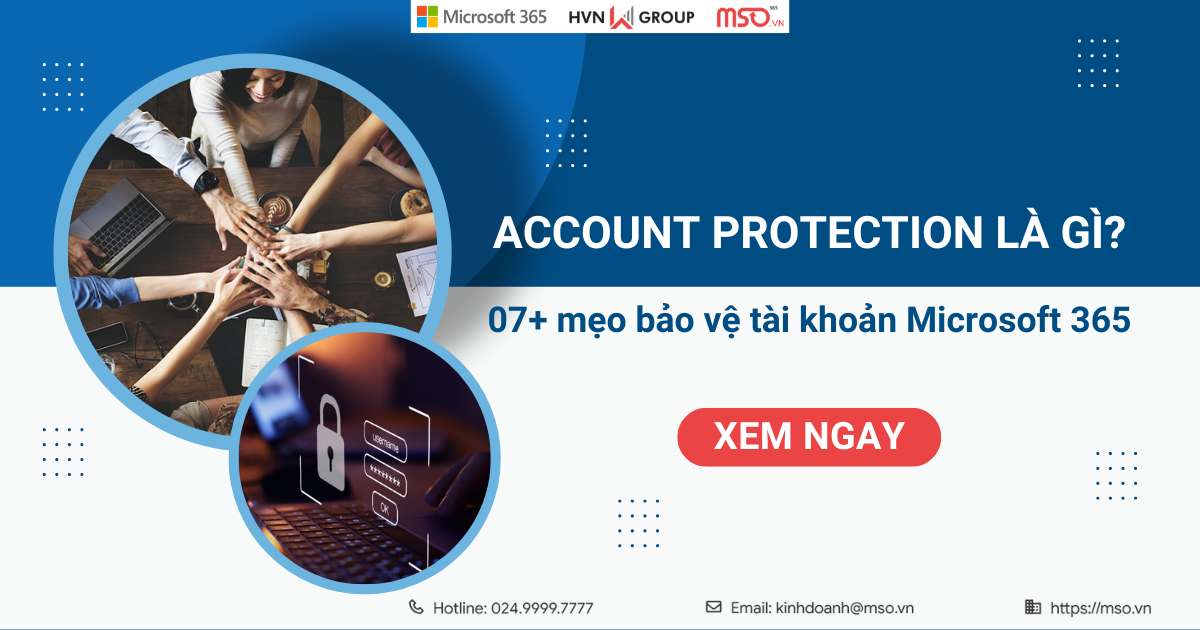 Account protection là gì? 07+ mẹo bảo vệ Microsoft 365 tốt