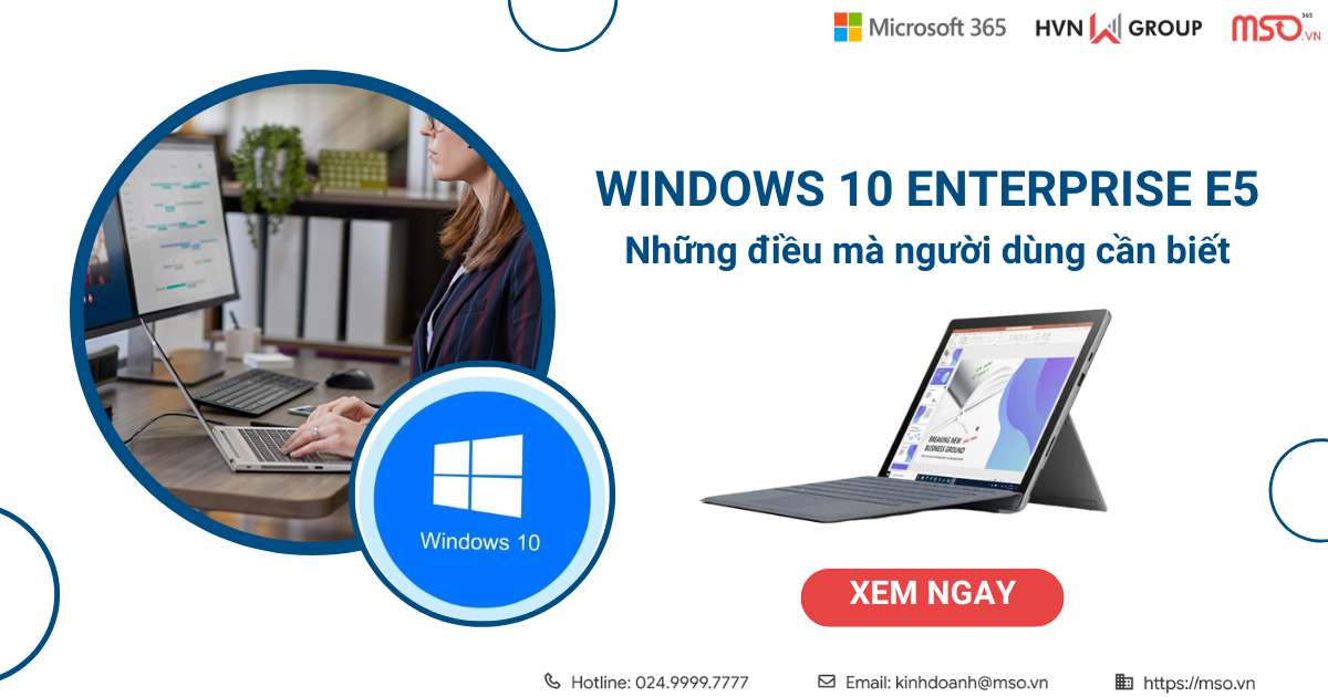 Windows 10 Enterprise E5 và những điều người dùng cần biết